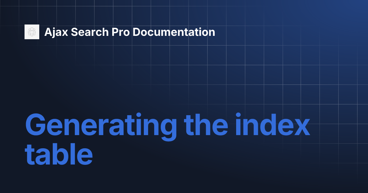 Generating the index table | Ajax Search Pro Documentation