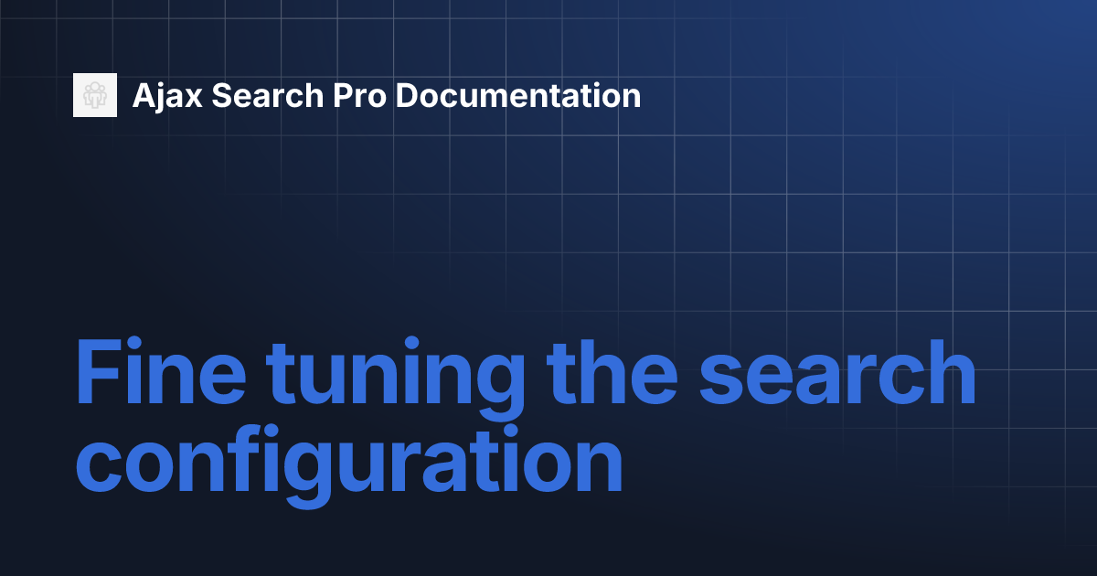 Fine tuning the search configuration | Ajax Search Pro Documentation