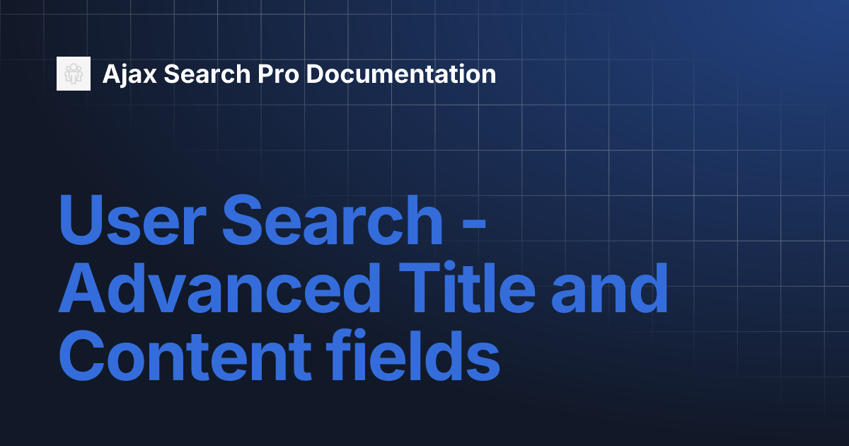 User Search - Advanced Title and Content fields | Ajax Search Pro Documentation