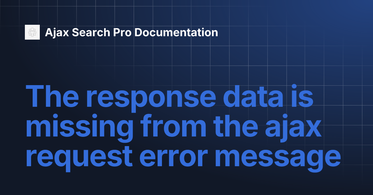 The Response Data Is Missing From The Ajax Request Error Message Ajax Search Pro Documentation