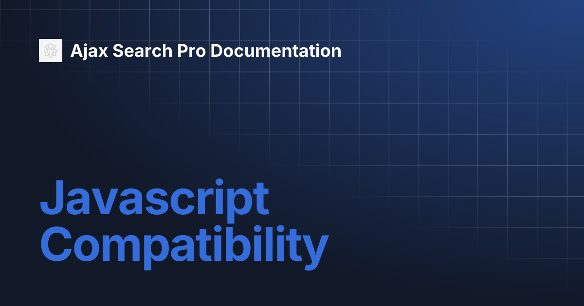 Javascript Compatibility | Ajax Search Pro Documentation